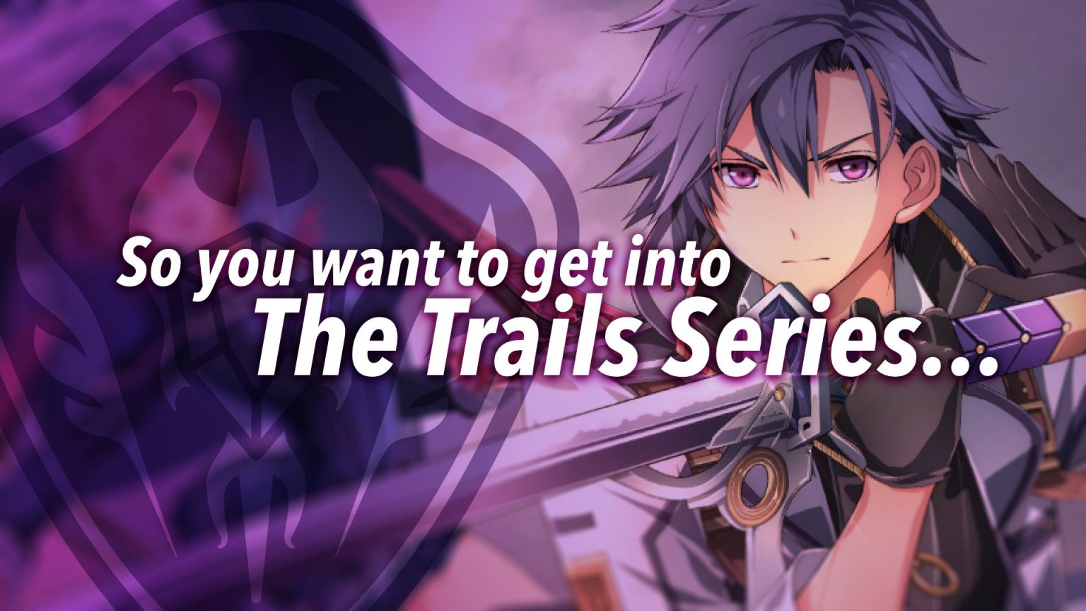 So you want to get into The Trails Series... | RPGFan
